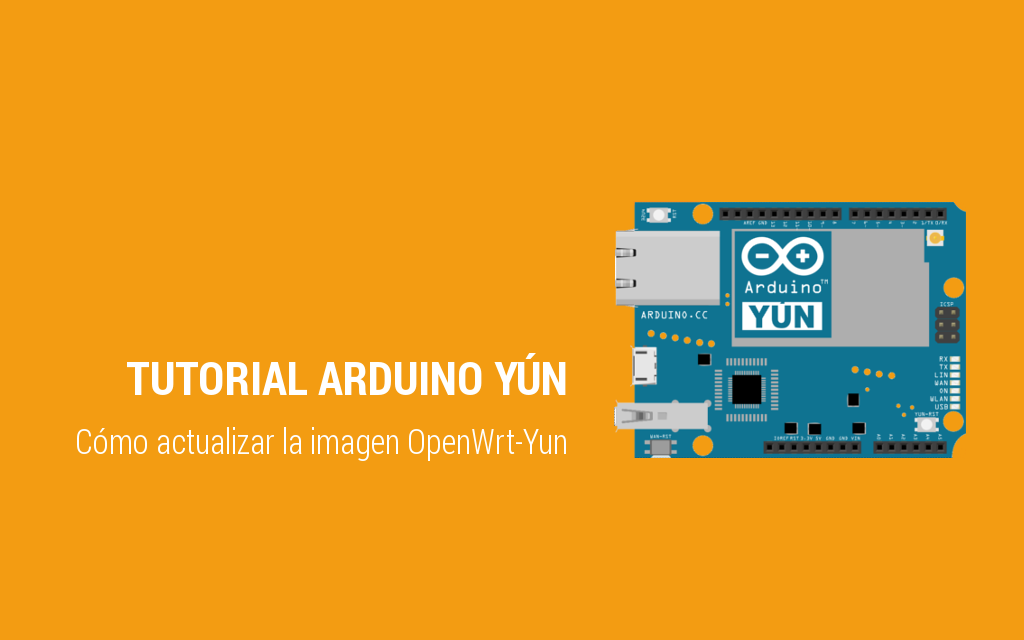 Tutorial Arduino Yún - Cómo actualizar la imagen OpenWrt-Yun